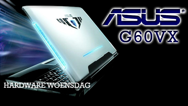 [Hardwarewoensdag] Asus G60VX Gaming Laptop - Gamekings